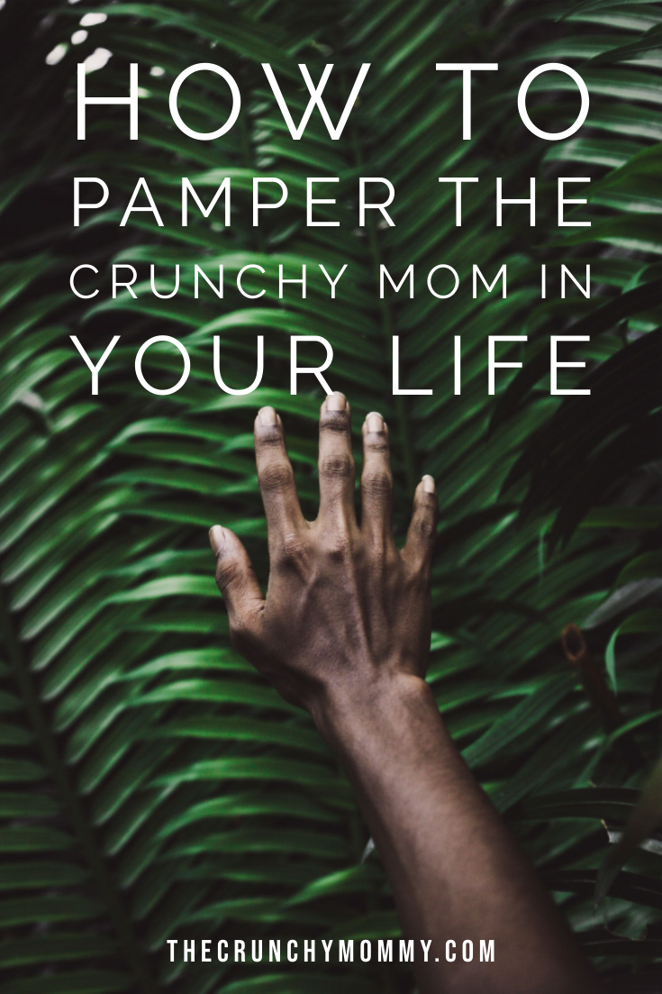 How To Pamper The Crunchy Mom In Your Life - Aaronica B. Cole