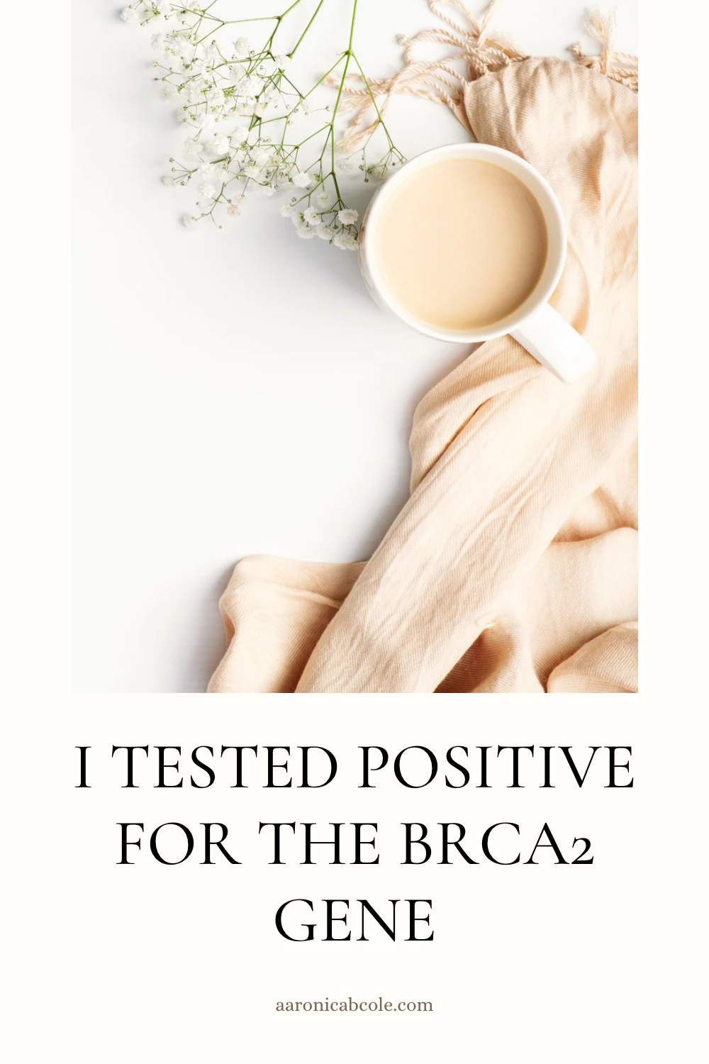 I Tested Positive for the BRCA2 Gene - Aaronica B. Cole